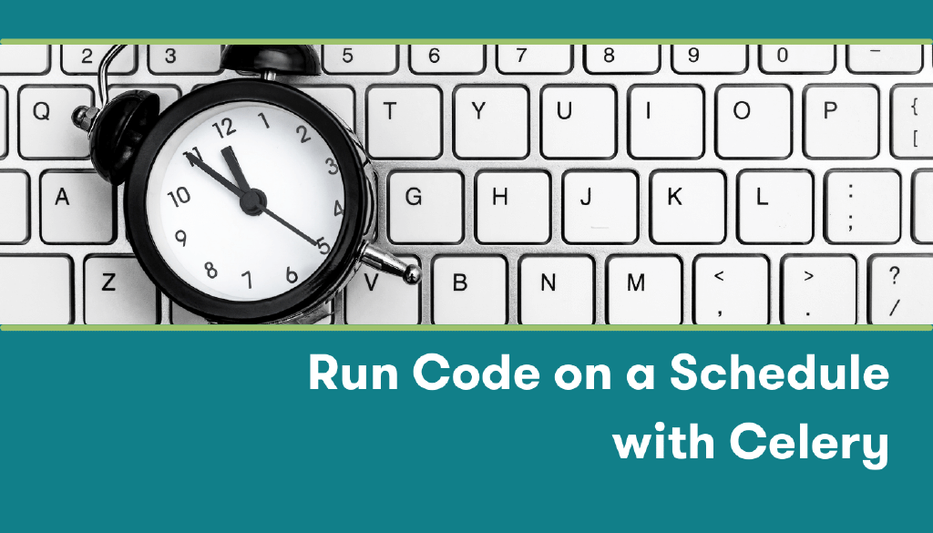 How to Use Celery for Scheduling Tasks | Caktus Group